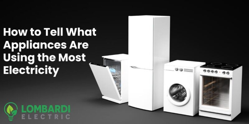 How to Tell What Appliances Are Using the Most Electricity | Lombardi ...