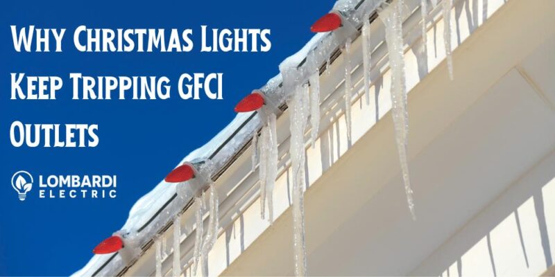 Why Christmas Lights Keep Tripping GFCI Outlets | Lombardi Electric
